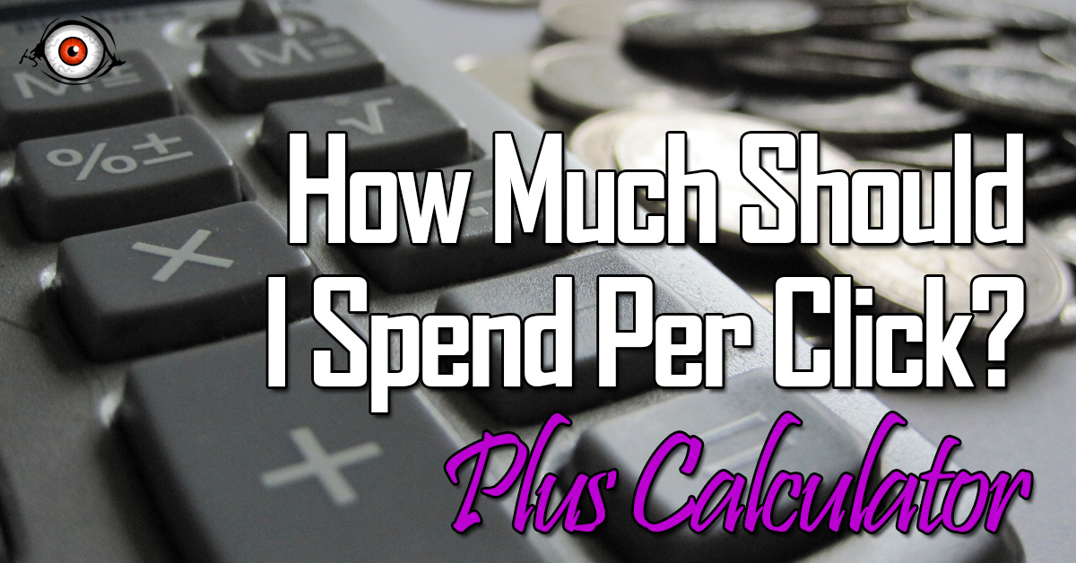 How Much Should I Spend Per Click? [plus Calculator] | Crazy Eye Marketing